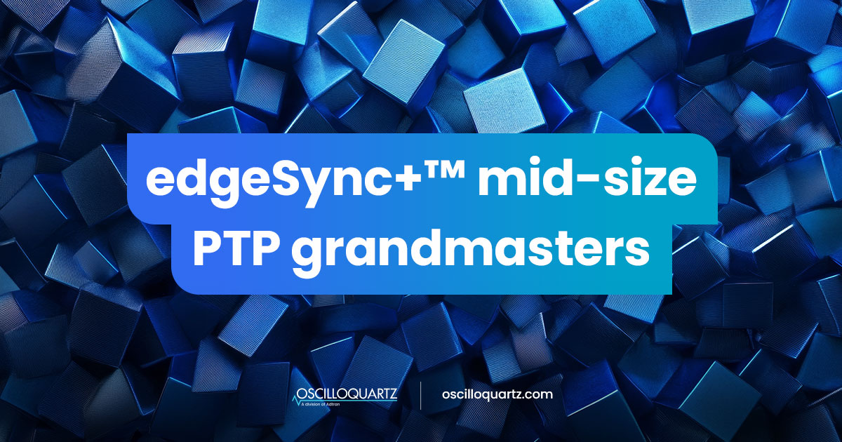 edgeSync+™ mid-size PTP grandmasters